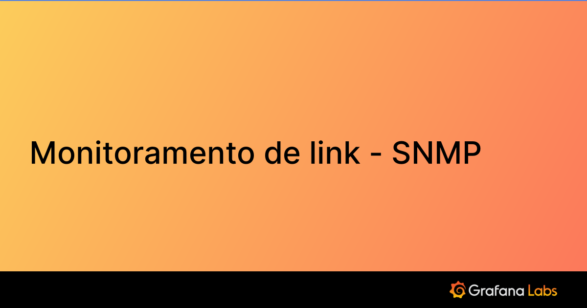 Monitoramento de link - SNMP | Grafana Labs